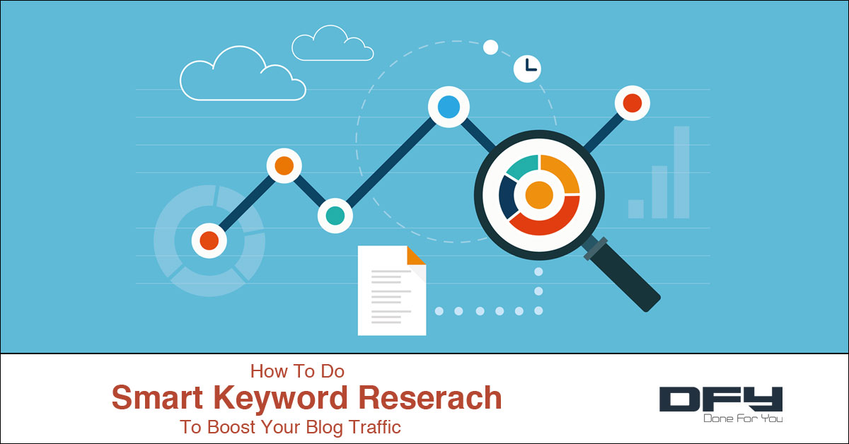 How To Do Smart Keyword Research To Boost Your Blog Traffic - Done For You