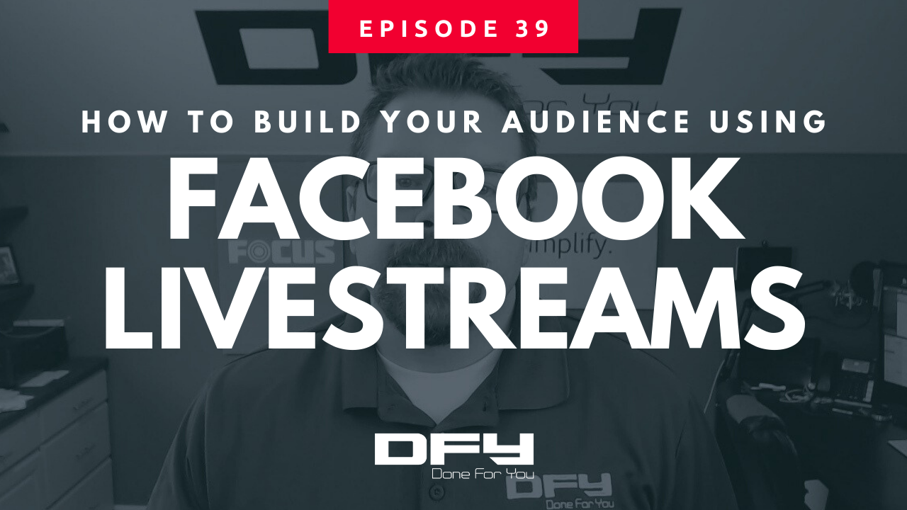 How To Build Your Audience Using Facebook Live Streams - Done For You