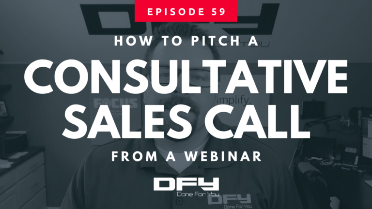 How To Pitch A Consultative Sales Call From A Webinar - Done For You
