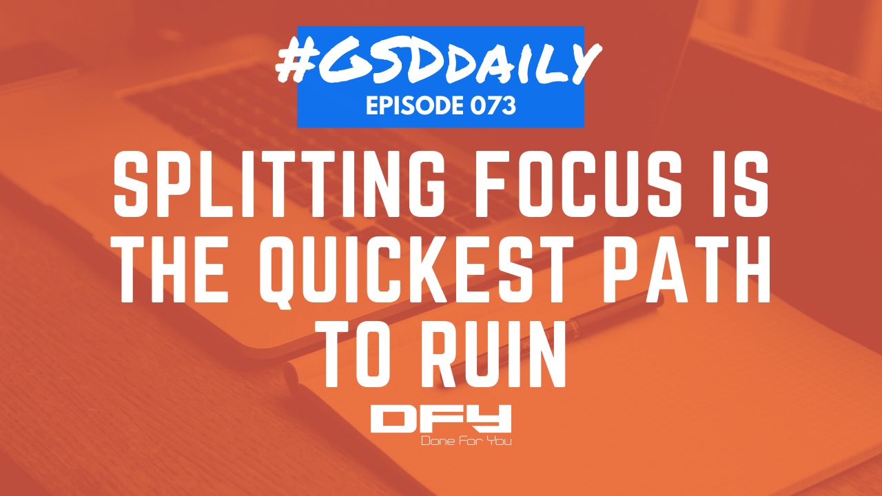 How Splitting Focus Affects The Course Of Your Business - Done For You